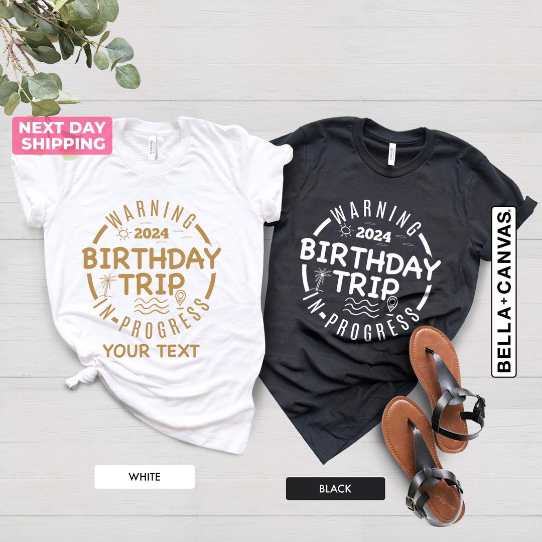 Custom Birthday Trip Shirt, Warning Birthday Trip 2024 in Progress Tshirt, Personalized Birthday ...