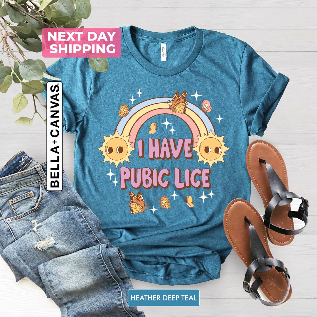 I Have Pubic Lice, Funny Shirt, Sarcastic Shirt, Oddly Specific, Meme ...