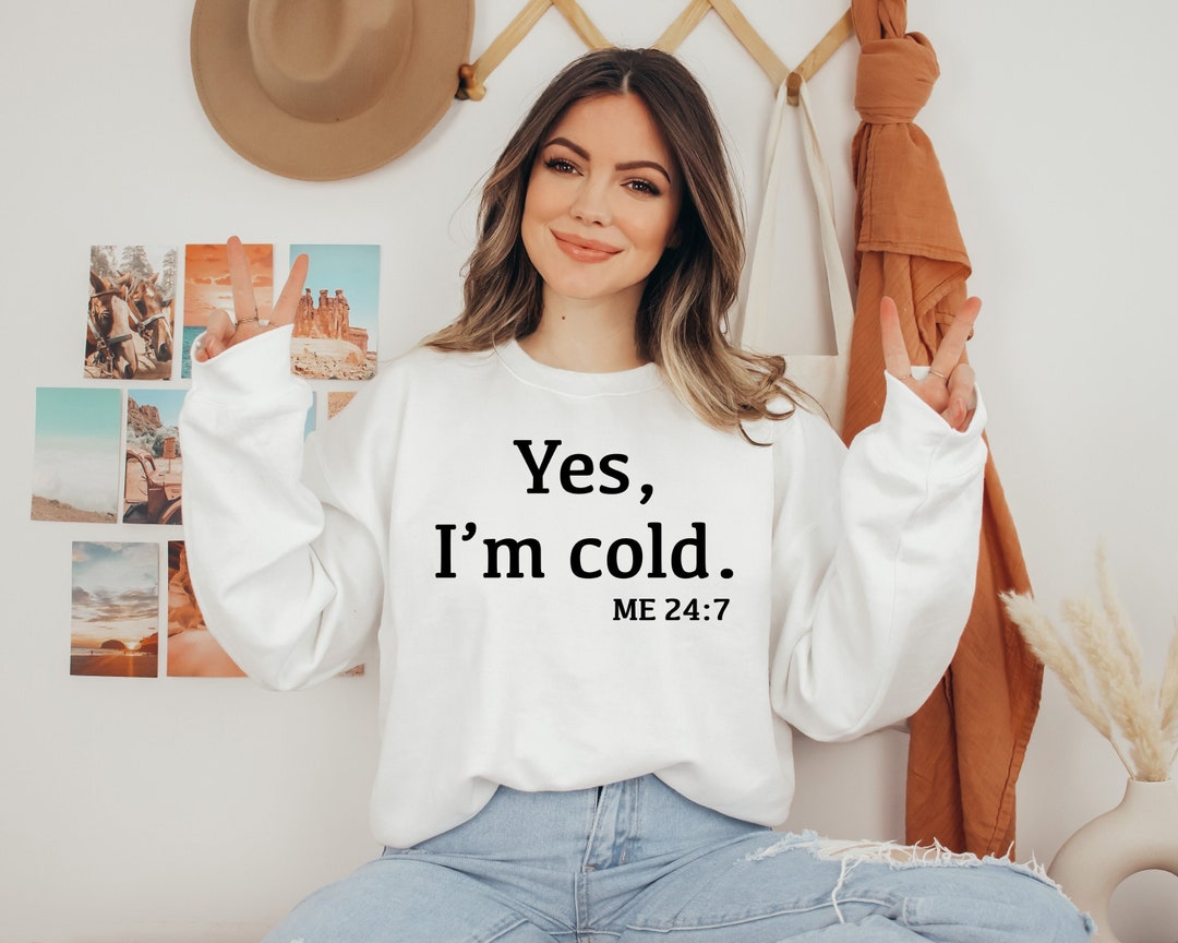 Yes I'm Cold Sweatshirt, Sarcastic Sweatshirt, Funny Sweatshirt ...