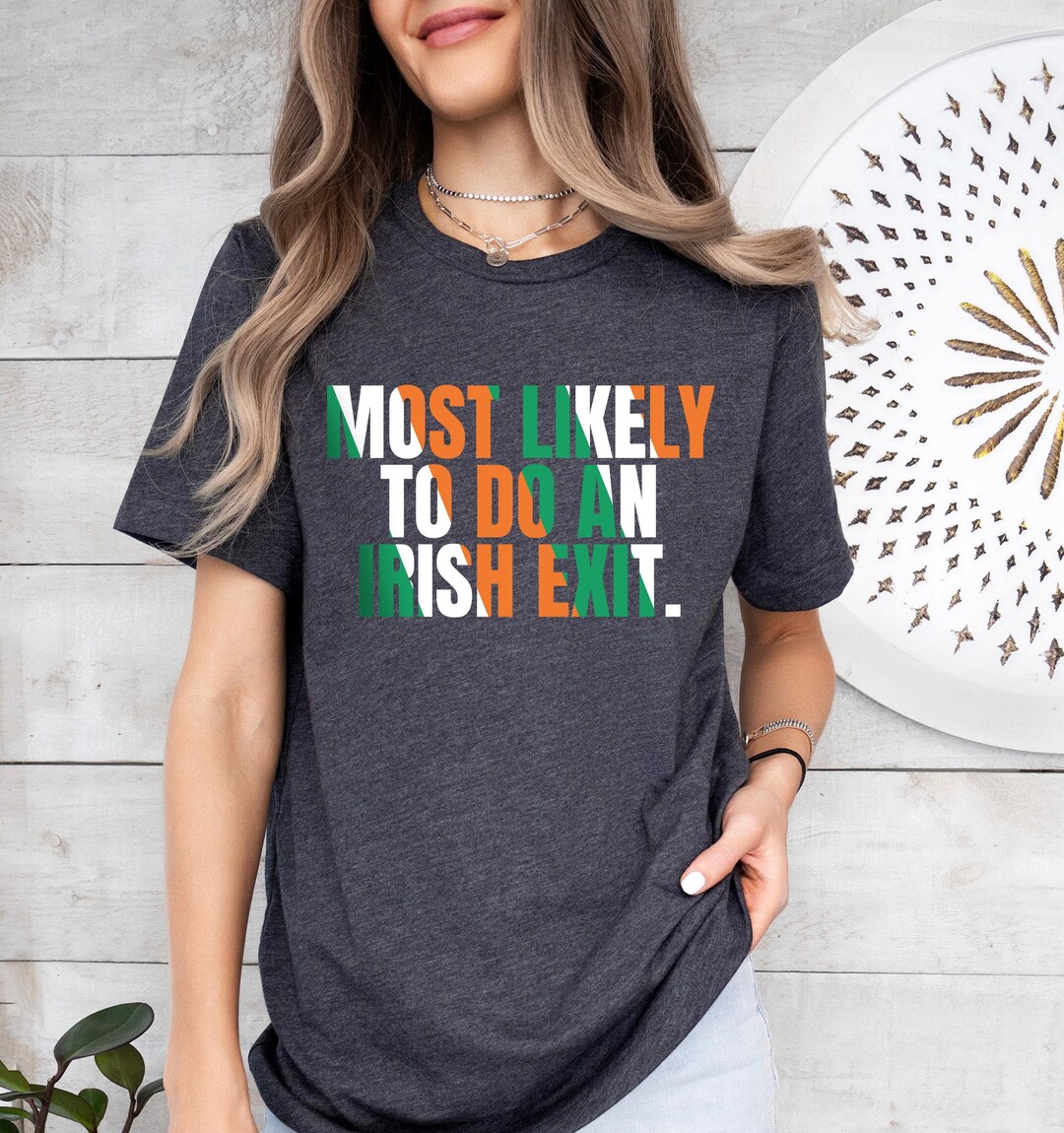Most Likely to Do an Irish Exit Shirt, Irish Flag Shirt, St Patricks ...