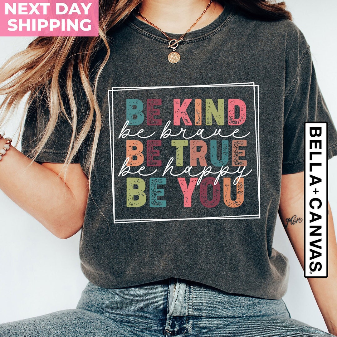 Be Kind Shirt, Be Kind, Be Brave, Be True, Be Happy, Be You Shirt ...