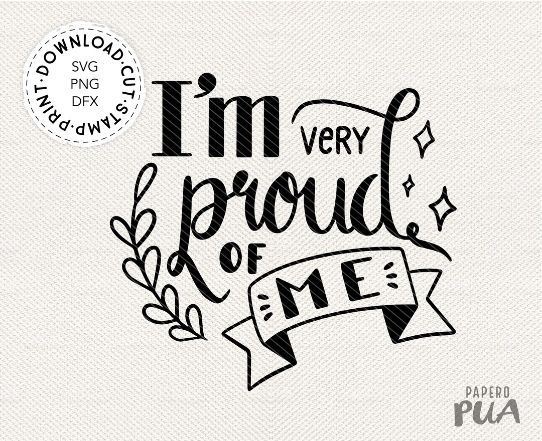 I'm Very Proud of Me, SVG, Cut, Stamp, Print, Handmade - Etsy