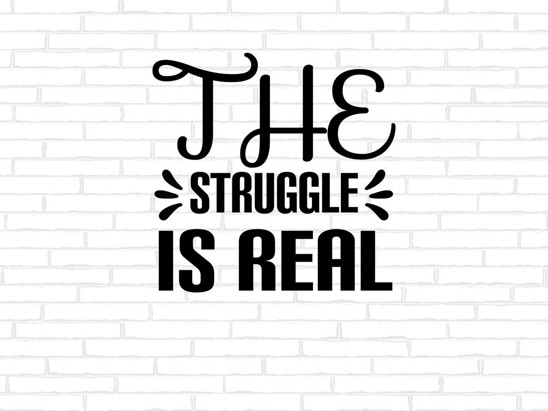 Inspirational Quote SVG, the Struggle is Real SVG File, Motivational ...