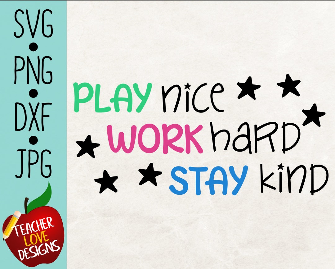 PLAY Nice WORK Hard STAY Kind Svg, Inspirational Svg, Classroom Svg - Etsy