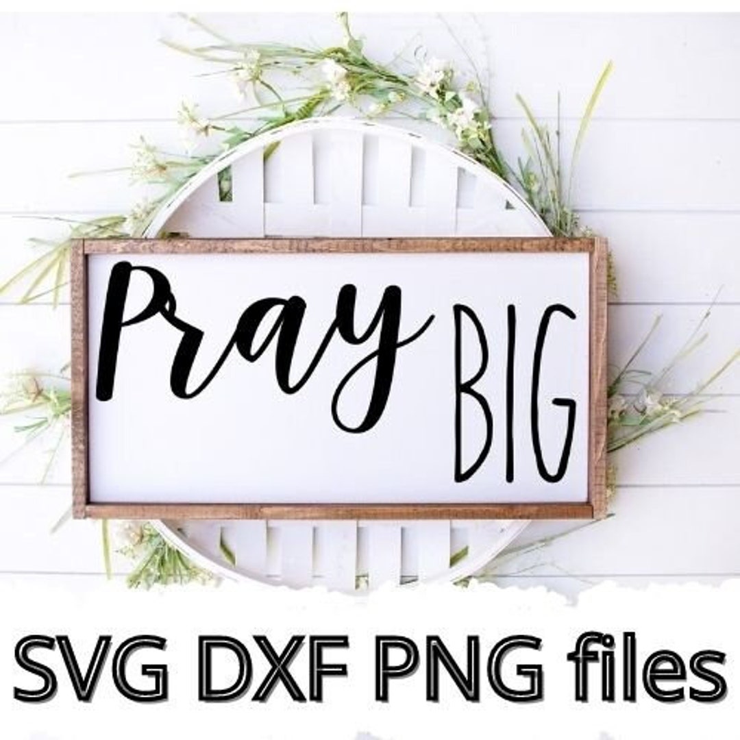 Pray Big Svg File for Signs, Mugs, Pillows and More to Create With Your ...