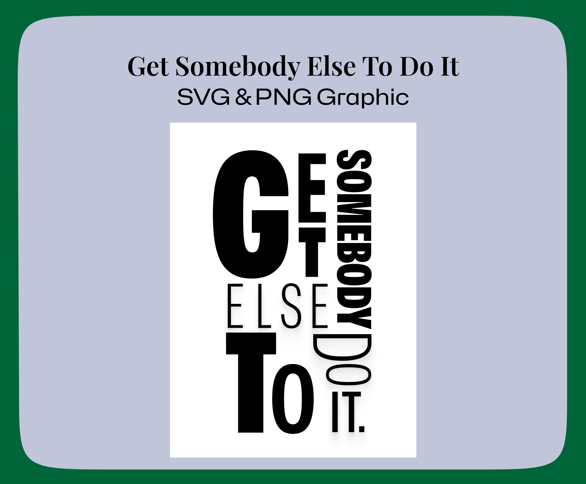 Get Somebody Else to Do It SVG, PNG, T-shirt Design, DXF, Digital ...