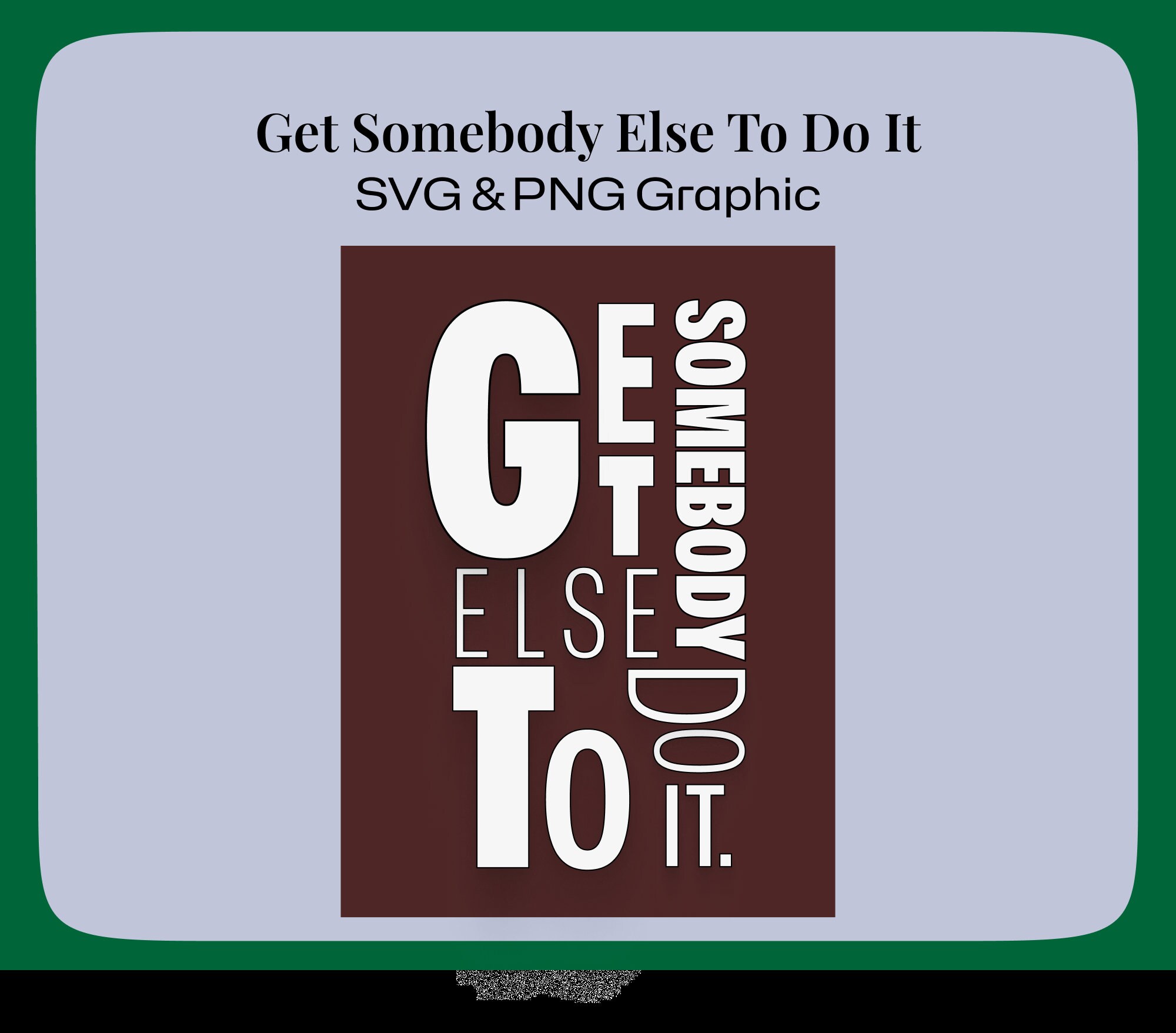 Get Somebody Else to Do It SVG, PNG, T-shirt Design, DXF, Digital ...