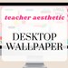 Teacher Aesthetic Style 1 Desktop Wallpaper, School Teacher, Fun ...