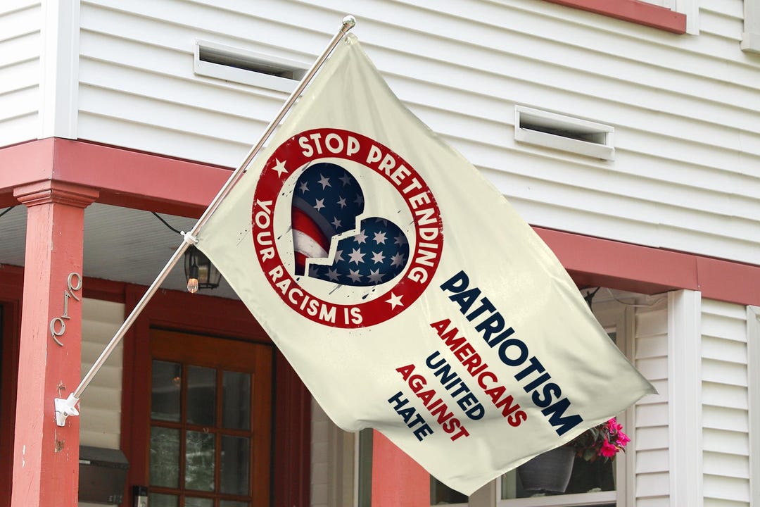 Stop Pretending Your Racism is Patriotism House Flag, Resist Hate Flag ...