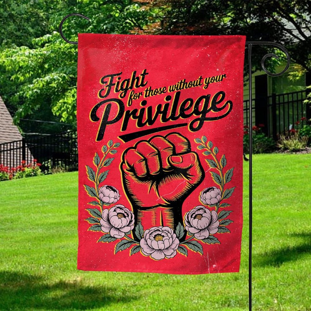 Fight for Those Without Your Privilege Garden Flag, Racial Equality ...