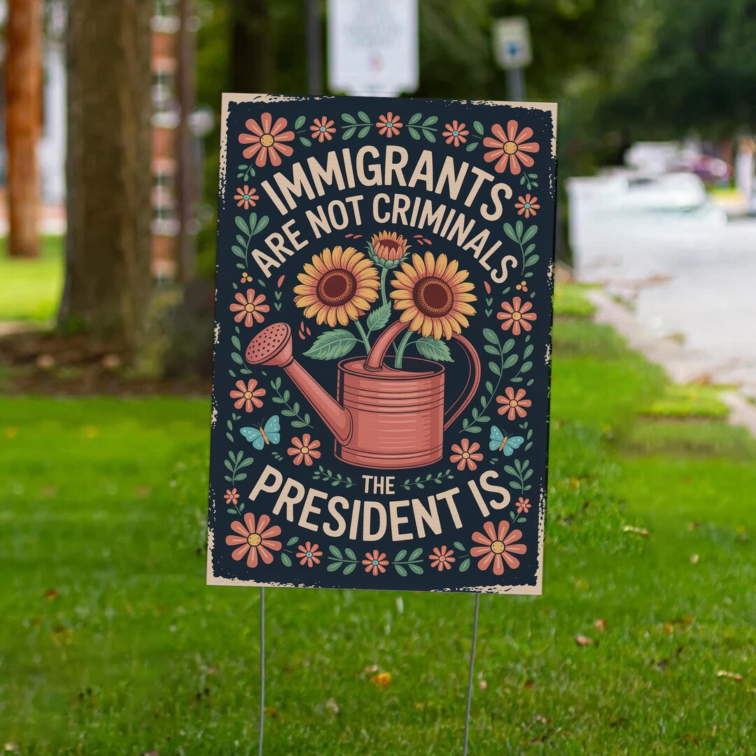 Immigrants Are Not Criminals but the President is - Anti DT Yard Sign ...