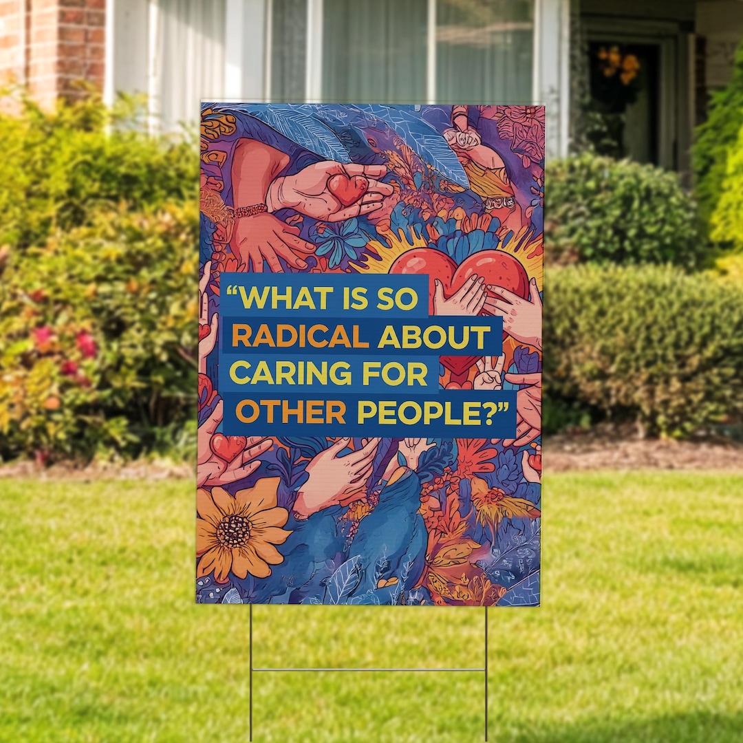 What is so Radical About Caring for Other People Yard Sign, Practice ...