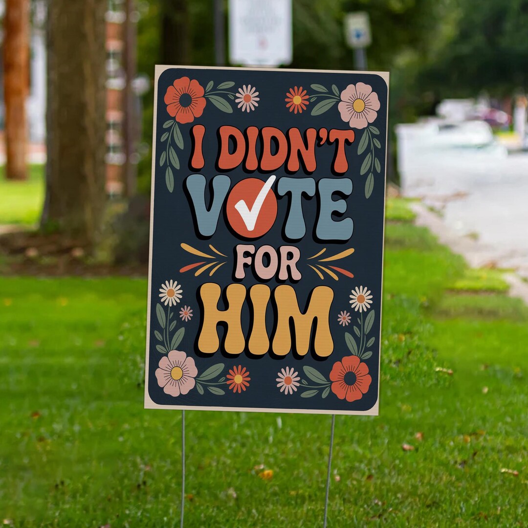 Anti FDT Sign I Didn't Vote for Him Sign Voter Sign Pro Roe Feminist ...