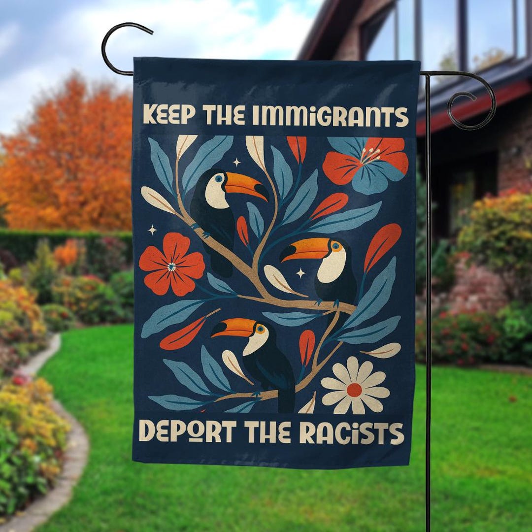 Keep the Immigrants Deport the Racists Garden Flag, Progressive Floral ...