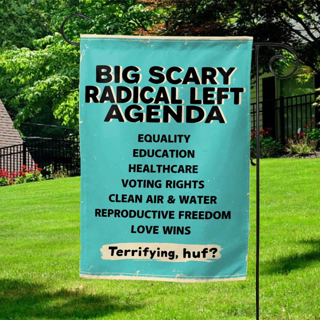 Big Scary Radical Left Agenda Garden Flag, Progressive Political Flag ...