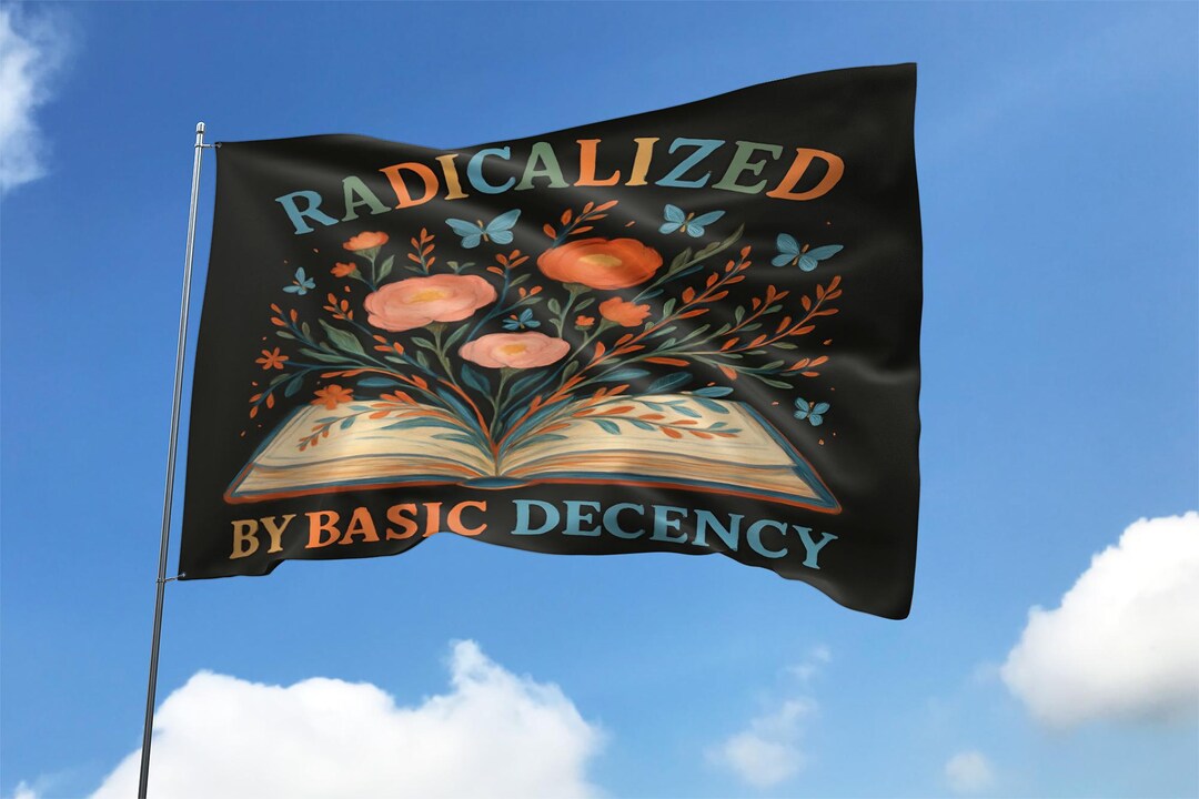 Radicalized by Basic Decency House Flag, Practice Radical Empathy Flag ...