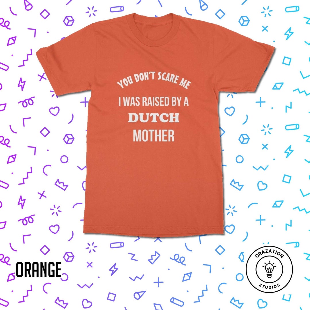 Raised by A Dutch Mother Tee Shirt - the Netherlands T Shirt | Classic Fit Unisex Adult T-shirt ...