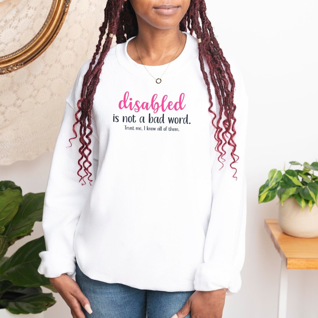 Disabled is Not a Bad Word Sweatshirt Disability Pride Crewneck ...