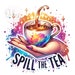 Spill the Tea PNG, Tea Cup Clipart, Tea Png, Shirt Sublimation ...