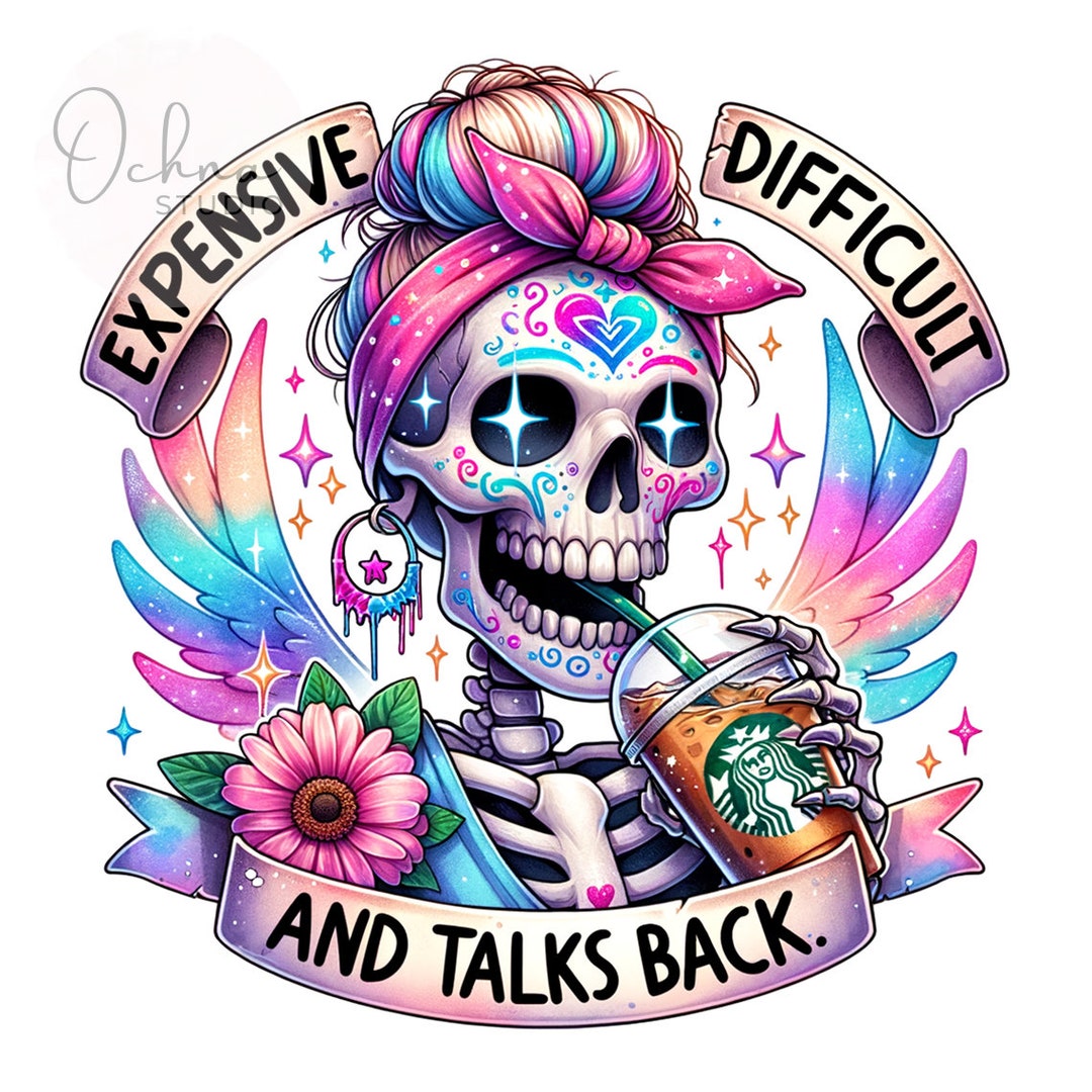 Expensive Difficult and Talks Back Png, Mom Skeleton PNG, Mom Life PNG ...