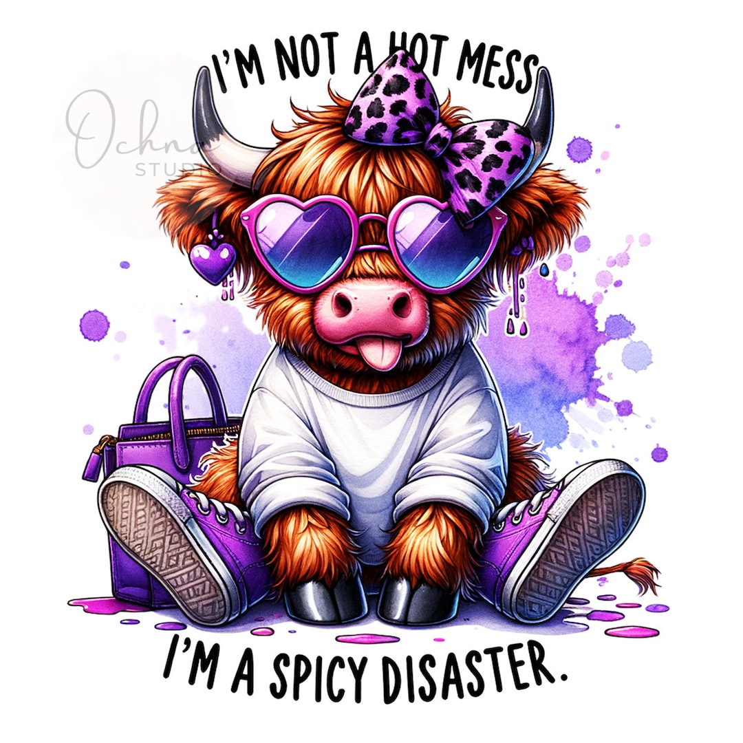 I'm Not A Hot Mess I'm A Spicy Disaster Png, Highland Cow Png, Heifer ...