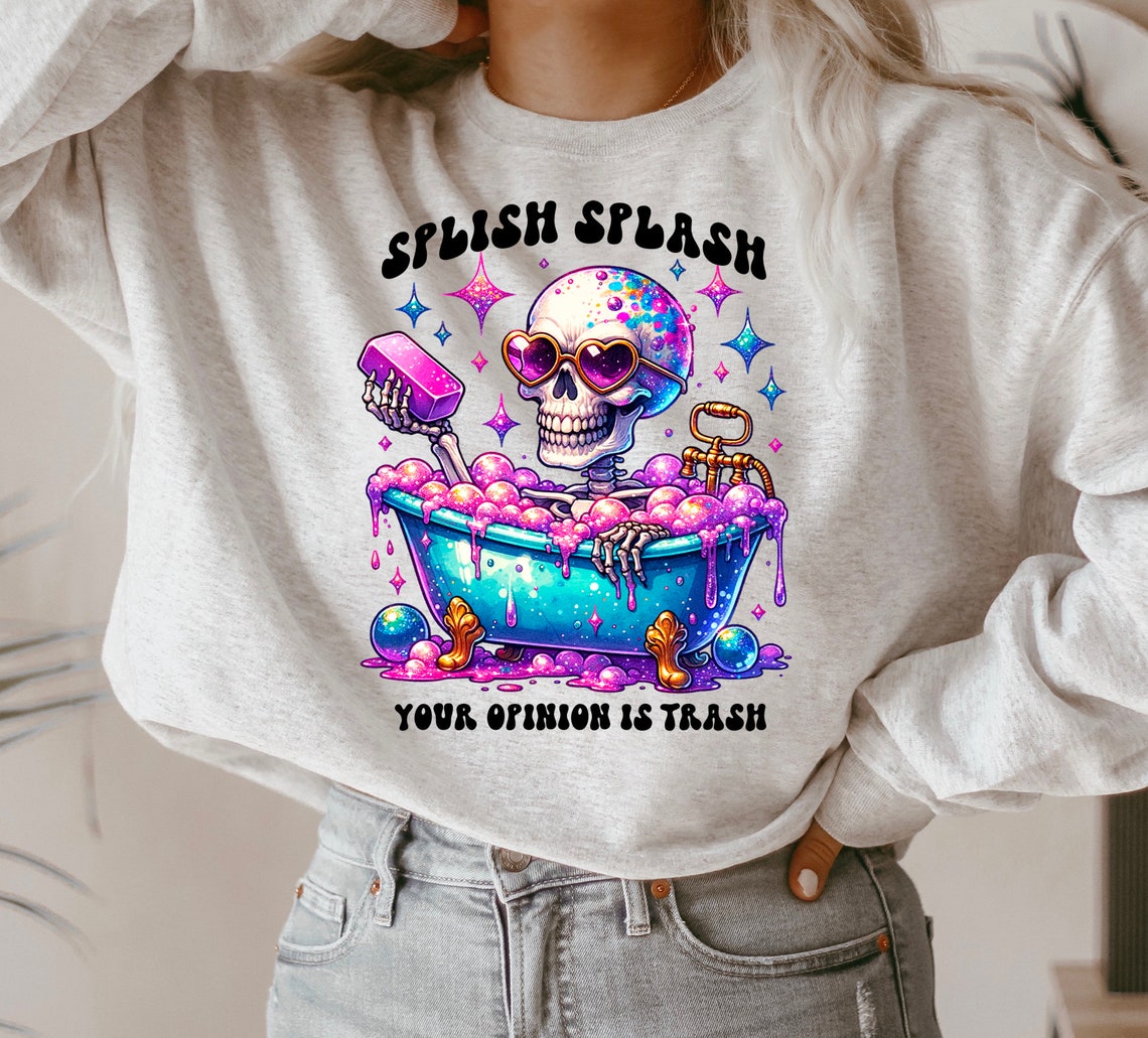 Splish Splash Your Opinion is Trash PNG, Snarky Skeleton Sublimation ...