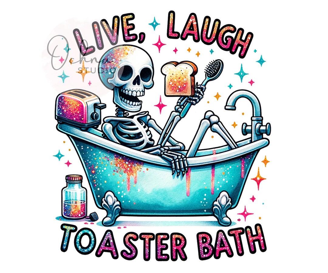 Live Laugh Toaster Bath PNG, Snarky Skeleton Clipart, Funny Skeleton ...