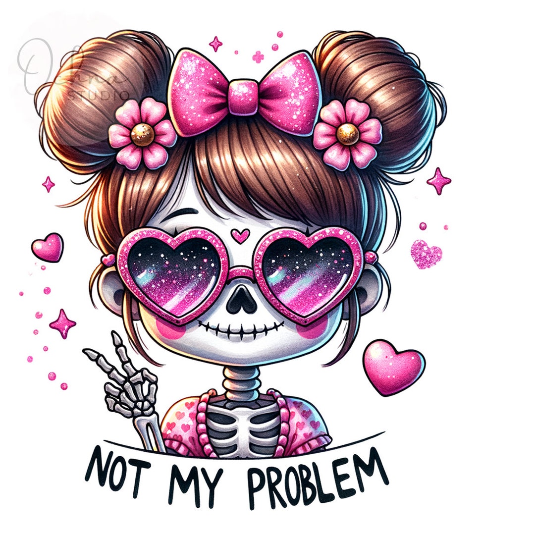 Skeleton Girl PNG, Not My Problem Png, Cute Skeleton Clipart, Skeleton ...