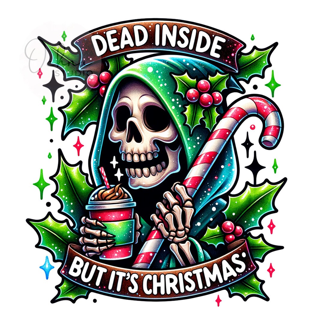 Dead Inside but It's Christmas PNG, Christmas Skeleton, Snarky Skeleton ...