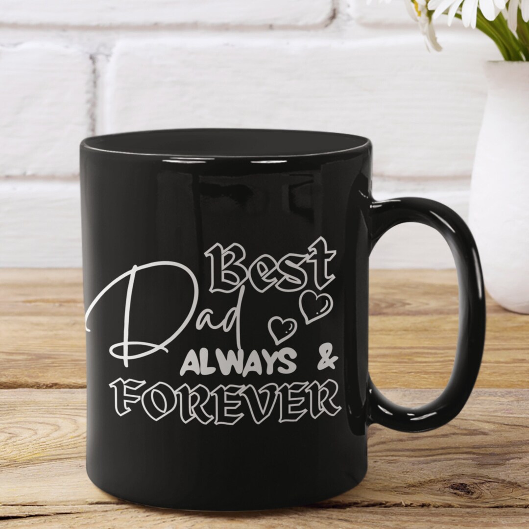Best Dad Always and Forever Mug Best Dad Mug Daddy Mug Worlds Best Dad ...