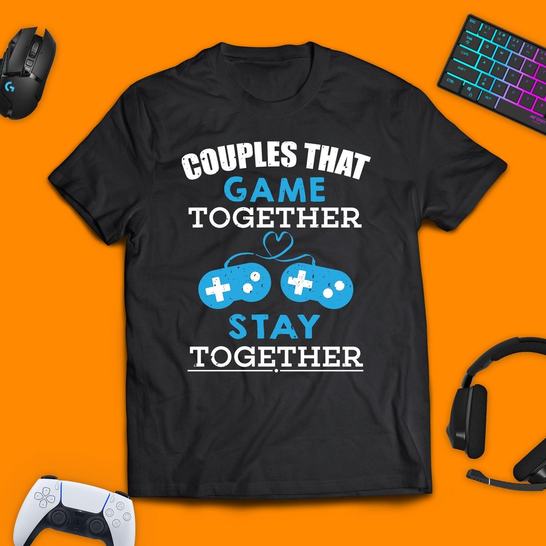 Couples That Game Together Stay Together Blue T-shirt - Etsy