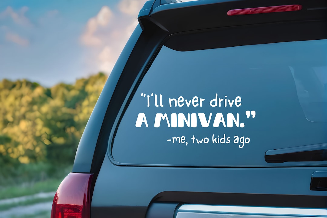 Funny 'i'll Never Drive a Minivan' Bumper Sticker - Vinyl Decal - Etsy
