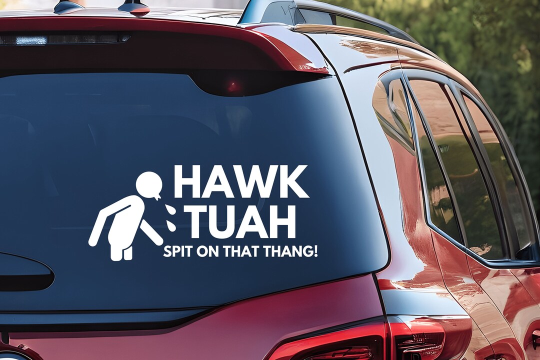 HAWK TUAH Spit on That Thang Decals / Funny Viral Meme Decals / Hoss ...
