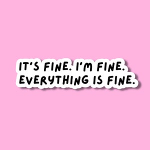 Its Fine Im Fine Everythings Fine Sticker, Its Fine Im Fine Funny ...