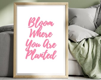 Bloom Where You Are Planted Quote Printable Digital Art Print ...