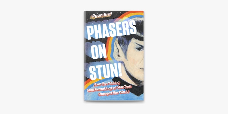 Phasers on Stun How the Making (and Remaking) of Star Trek Changed the ...