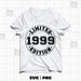 Limited Edition 1999 SVG, PNG | Birthday Svg | Est 1999 Shirt Svg ...