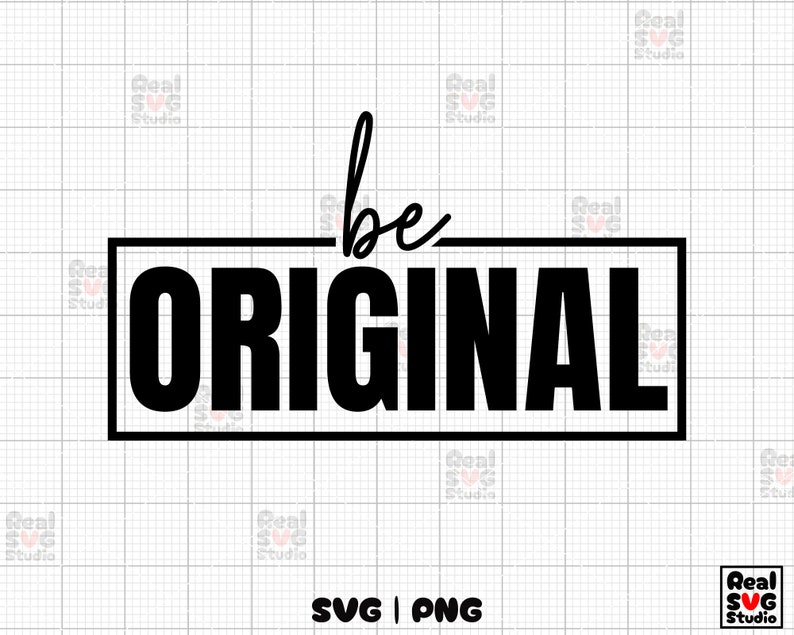 Be Original SVG PNG: Inspirational Quote Cut File (instant Download) - Etsy