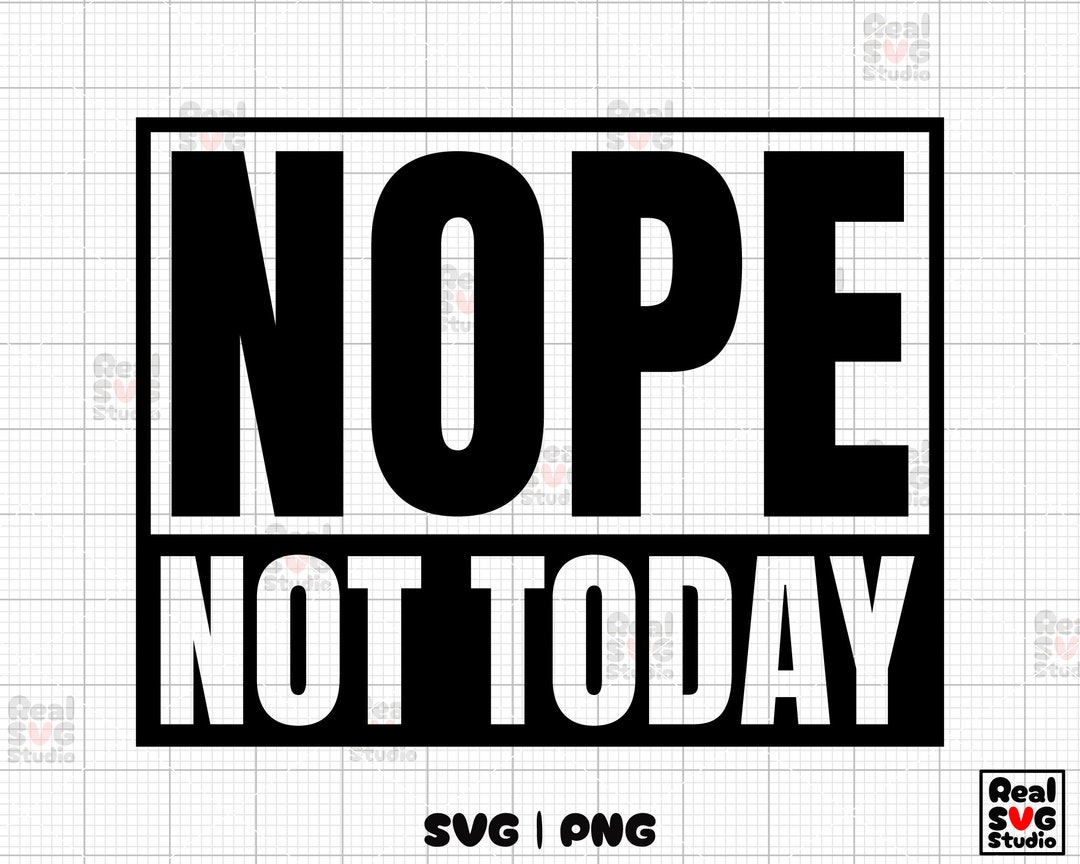 Nope Not Today SVG, PNG Digital Download | Cut File Cricut & Silhouette ...