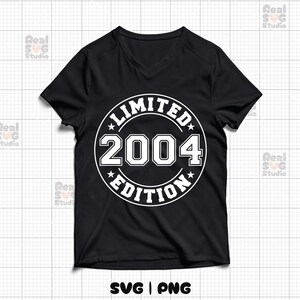 2004 Birthday SVG PNG: Limited Edition Shirt Design (digital Download ...