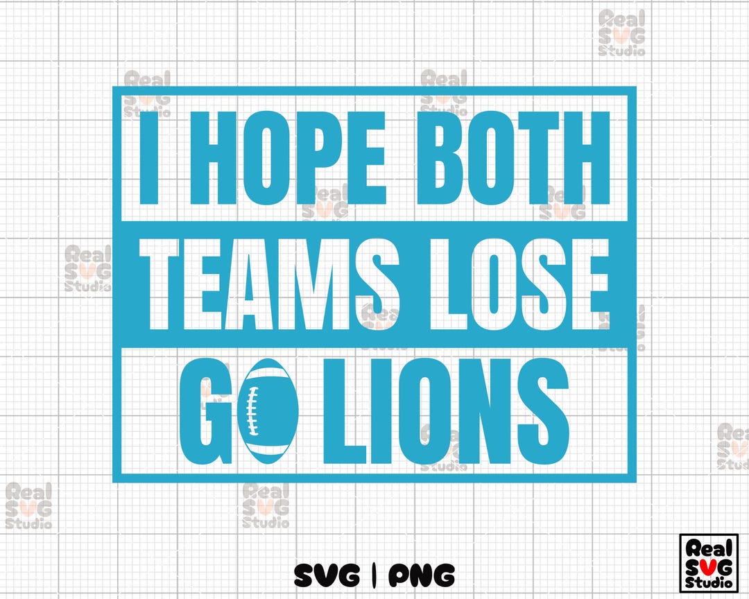 I Hope Both Teams Lose Go Lions Svg Png, Super Bowl Svg, Superbowl Png, Go Lions, Lions Football ...