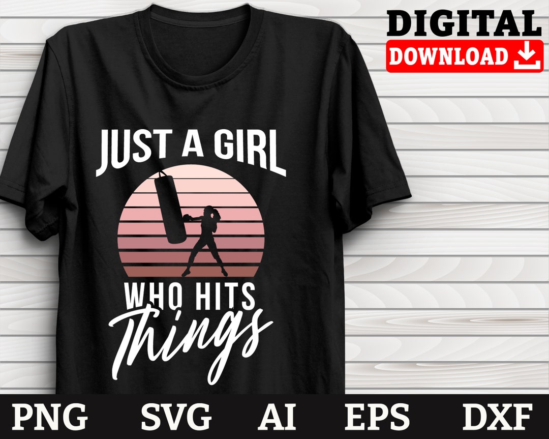 Boxing Svg, Just A Girl Who Hits Things-cool Boxing Graphic Theme ...