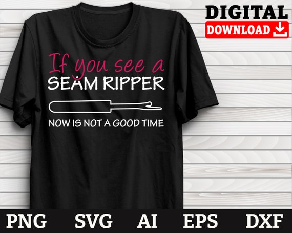 Sewing Svg If You See A Seam Ripper Now is Not A Good Time - Etsy
