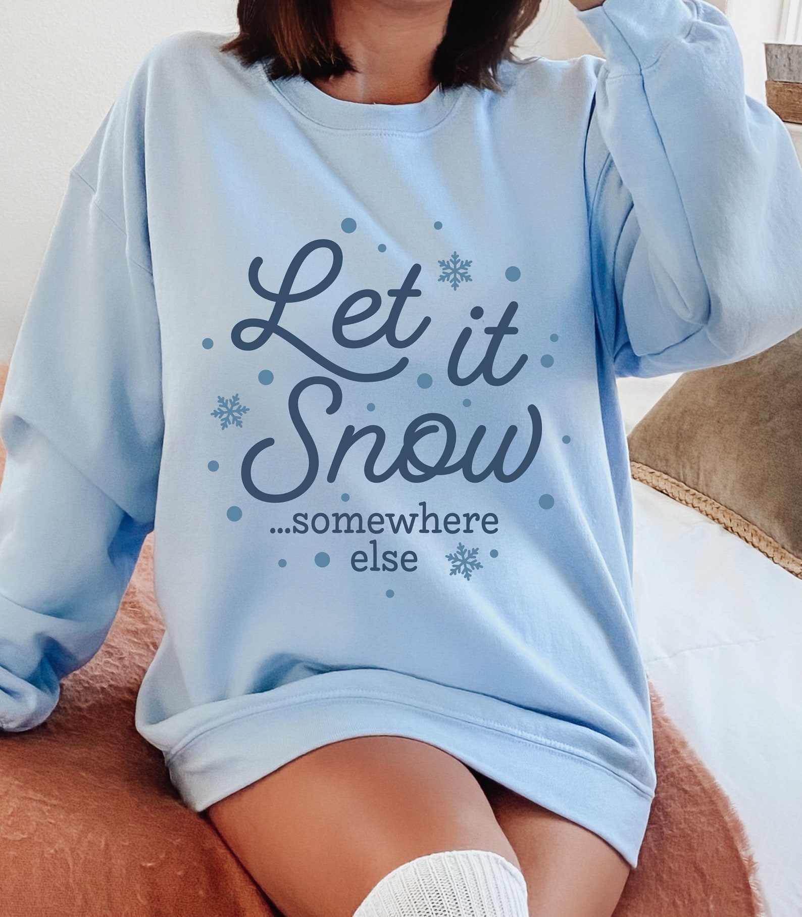 Let It Snow Somewhere Else Sweatshirt Cold Weather Sweater Funny Winter ...