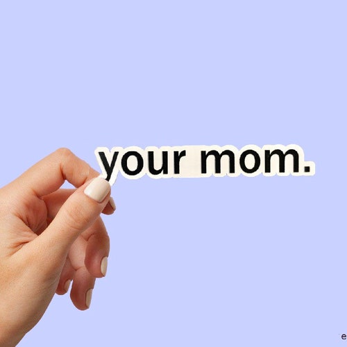 Multi-pack Your Mom Sticker PACK Funny Sticker Laptop - Etsy