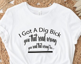 I Got a Dig Bick Shirt - Etsy
