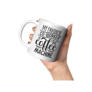 My Favorite Co-worker is the Coffee Machine 11 Ounce Ceramic Coffee Mug - Etsy