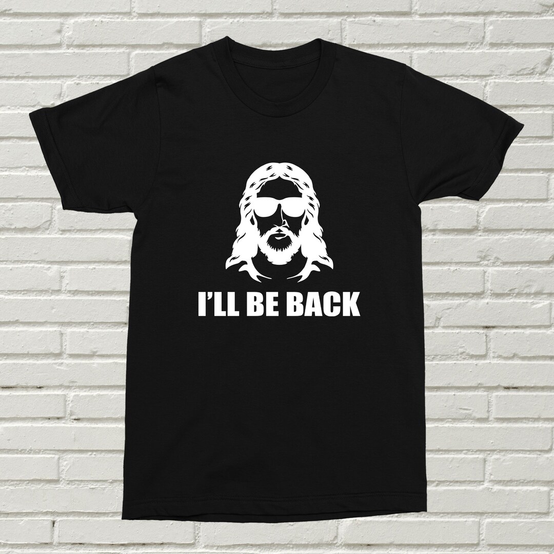 I'll Be Back T-shirt Jesus Funny Christmas Birthday Present Secret ...
