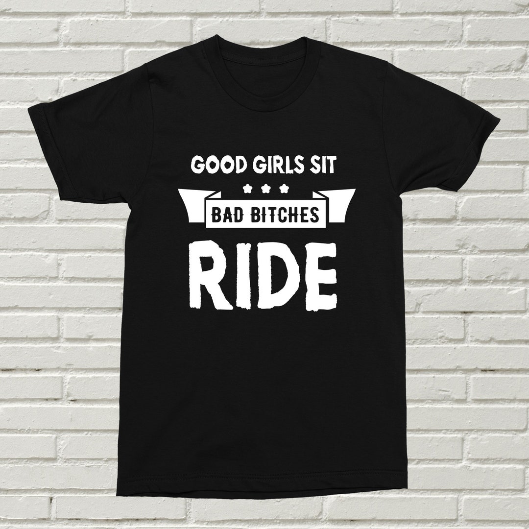 Good Girls Sit Bad Girls Ride T-shirt Funny Offensive Present Birthday ...