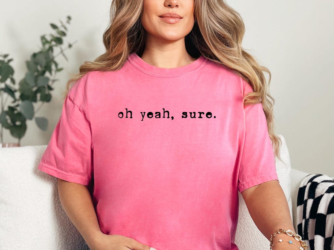 Oh Yeah, Sure. Minimalist Graphic Tee - Multiple Colors - Etsy